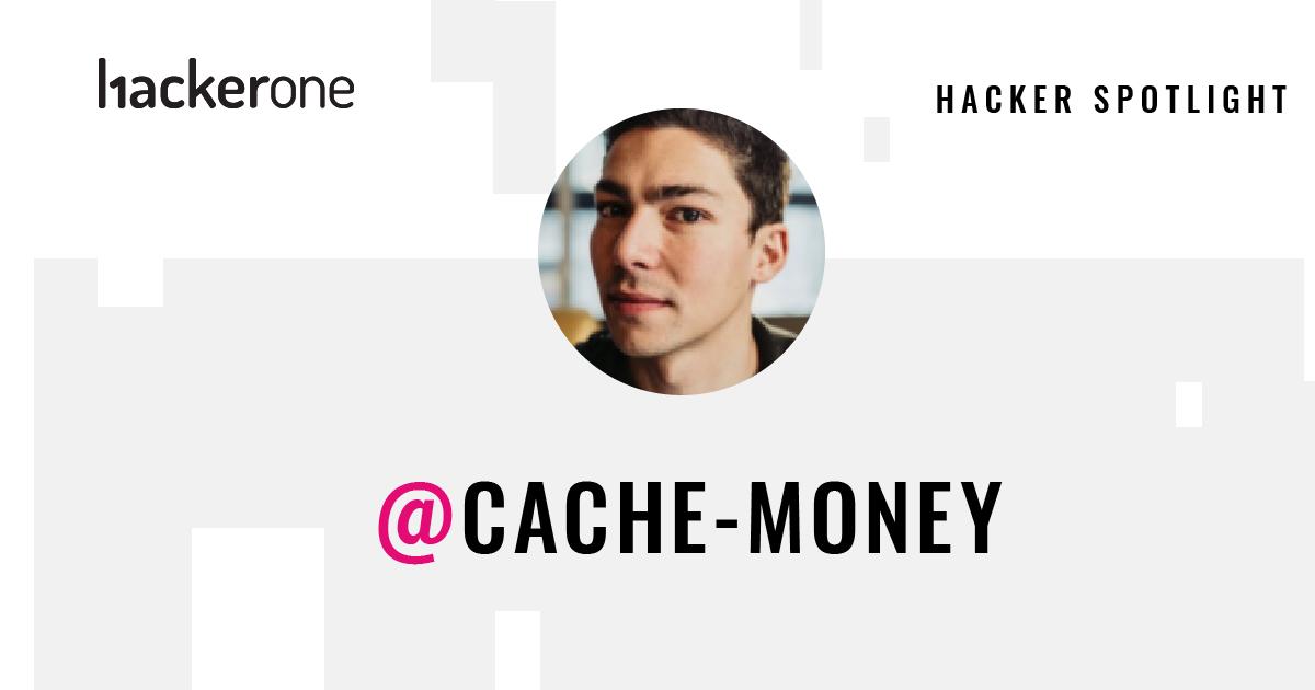 Hacker Spotlight: Interview with Cache-Money | HackerOne